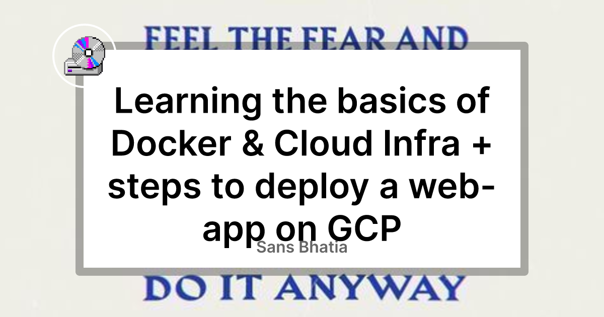 Learning the basics of Docker & Cloud Infra + steps to deploy a web-app ...