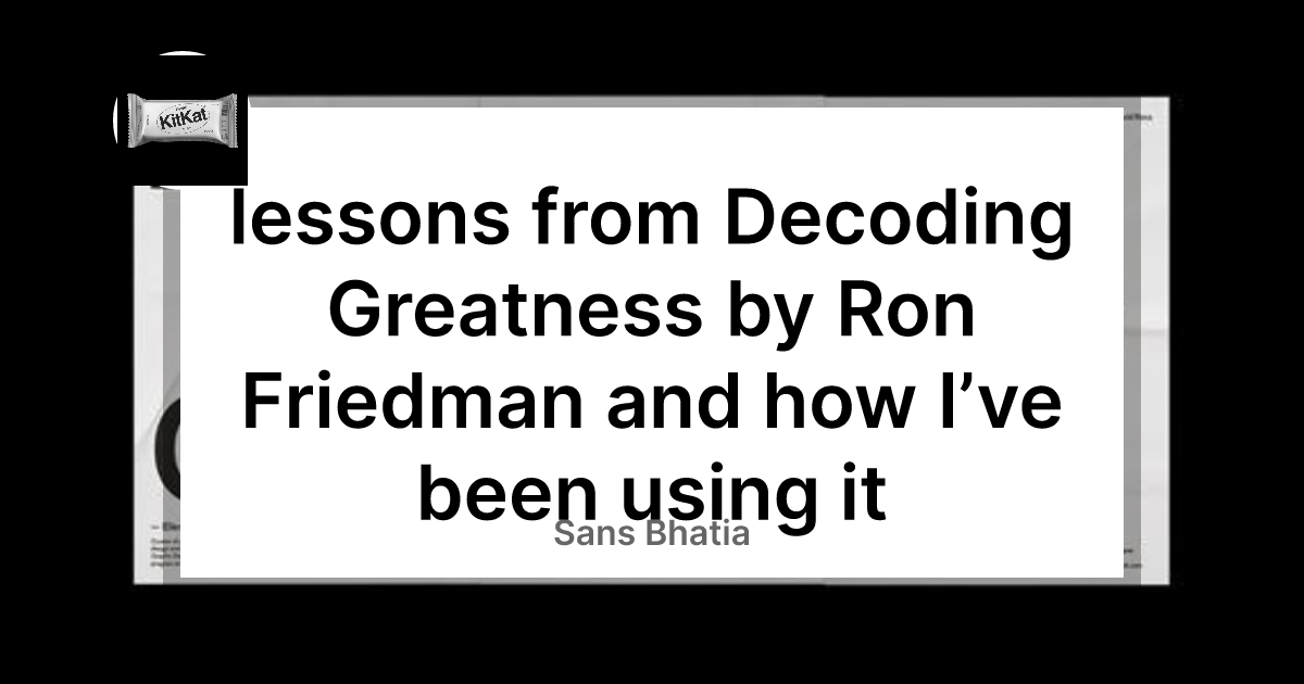 lessons from Decoding Greatness by Ron Friedman and how I’ve been using it