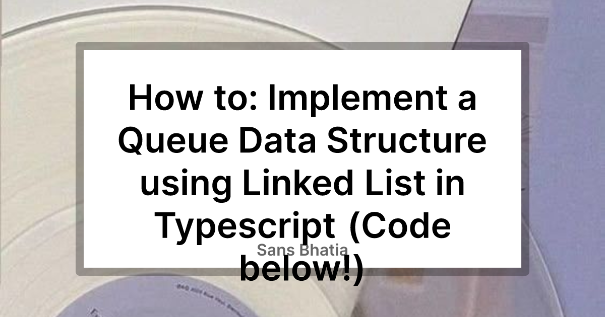 How To Implement A Queue Data Structure Using Linked List In
