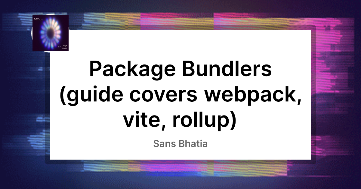 Package Bundlers (guide covers webpack, vite, rollup) Package Bundlers (guide covers webpack, vite, rollup)